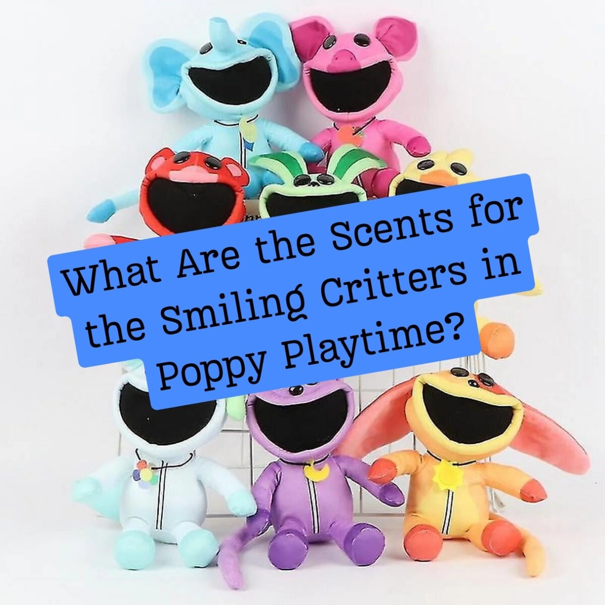 What Are the Scents for the Smiling Critters in Poppy Playtime? - Five ...
